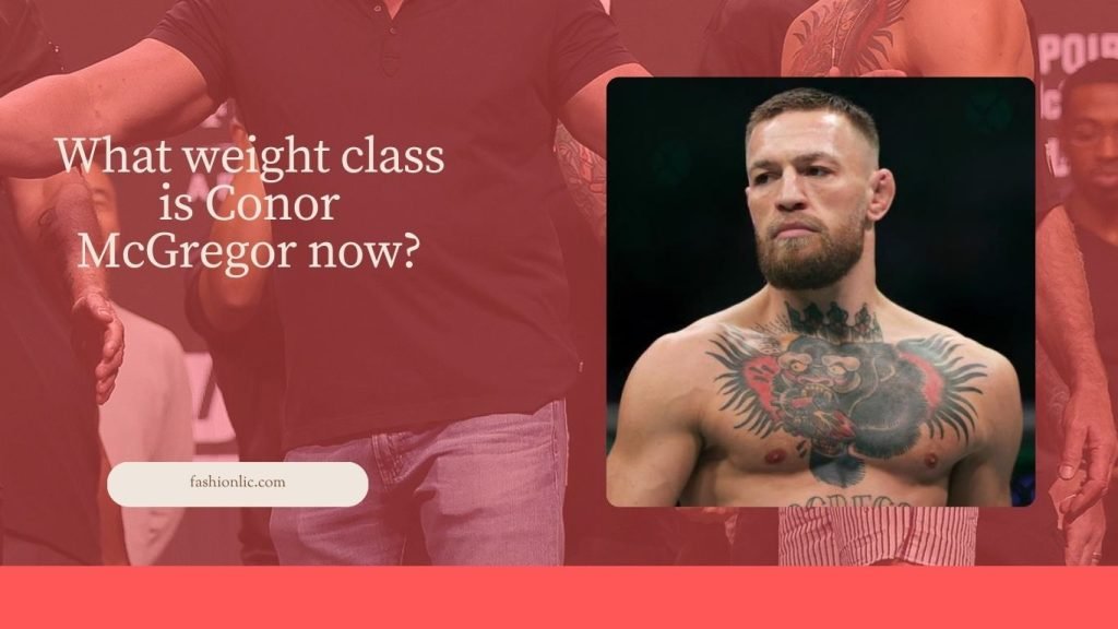 What Weight Class Is Conor Mcgregor: Best Fighting Phenomenon - FashionLIC